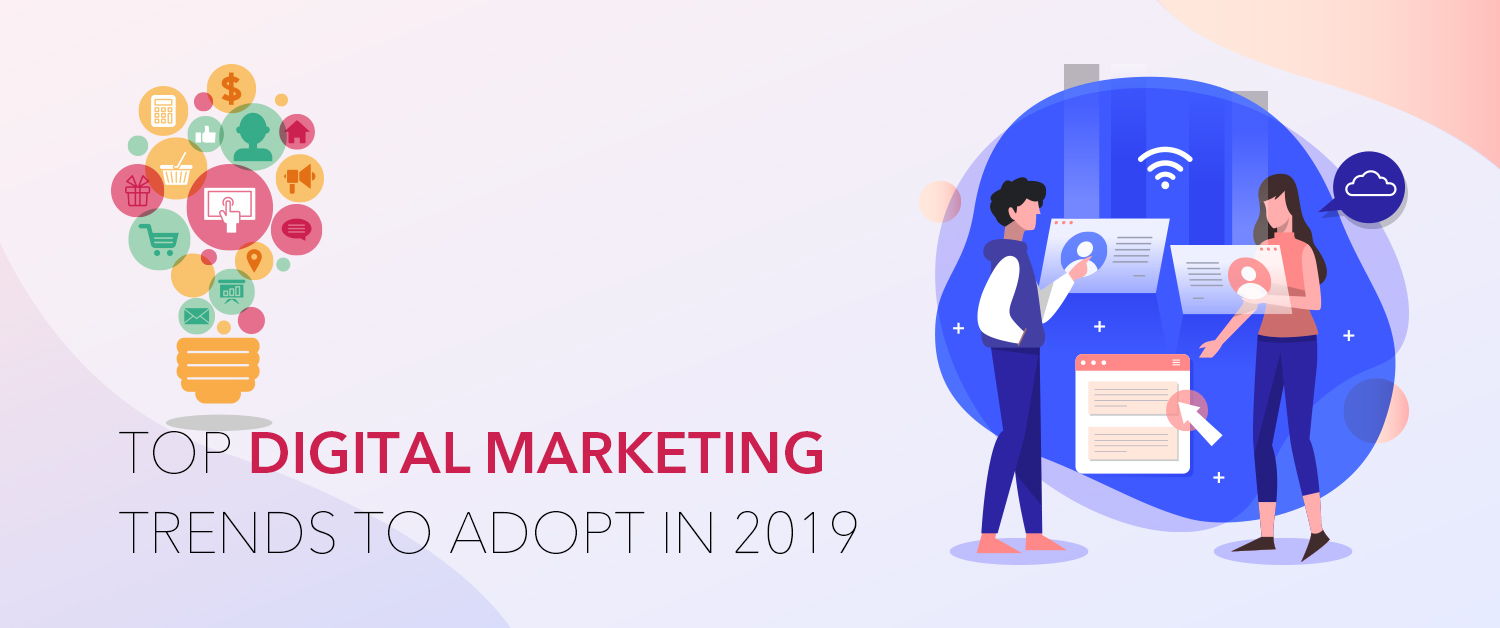 Top Digital Marketing Trends to adopt in 2019 | Matellio Inc.