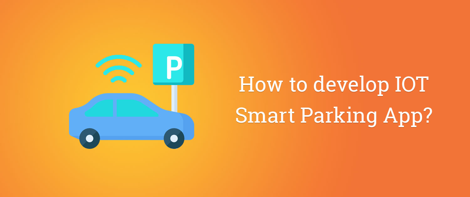 How to develop IOT smart parking app? | IOT App Development How to develop IOT smart parking app? | IOT App Development