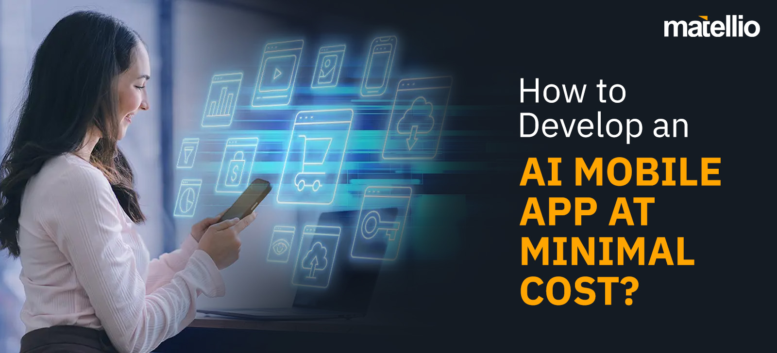How to Develop an AI Mobile App at Minimal Cost? - Matellio Inc