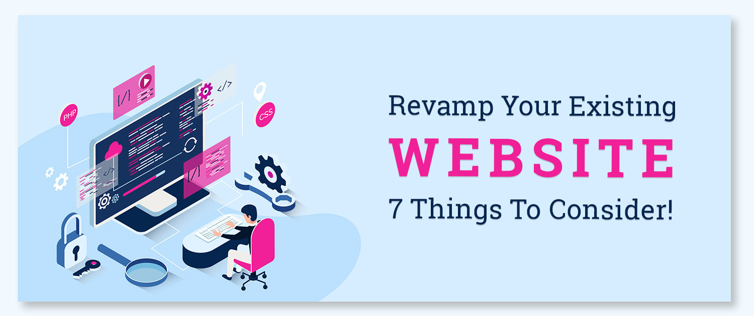 Revamp Your Existing Website- Things To Consider!