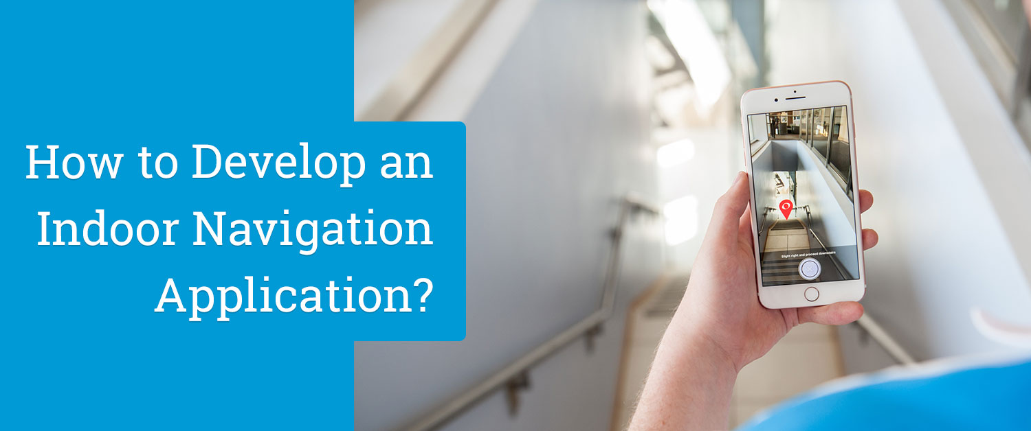 How to Develop an Indoor Navigation Application?
