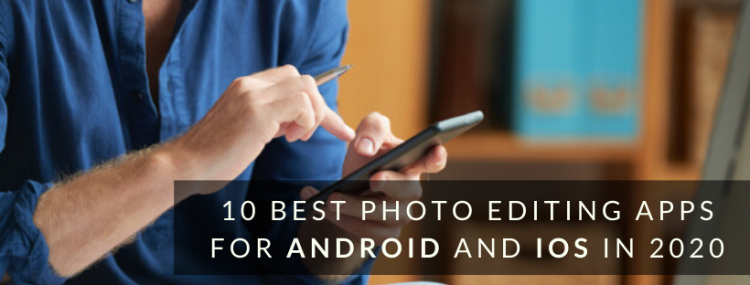 10 Best Photo Editing Apps for Android and iOS in 2020