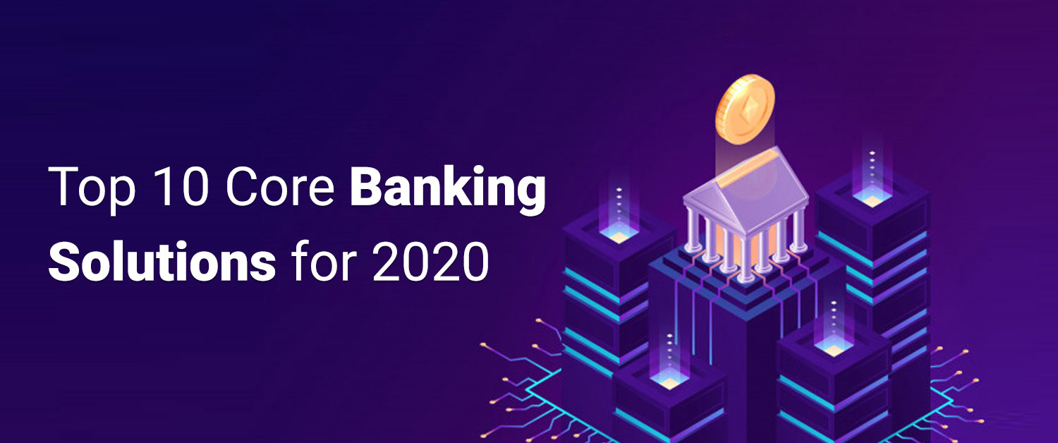 Top 10 Core Banking Solutions for 2020 - Matellio Inc