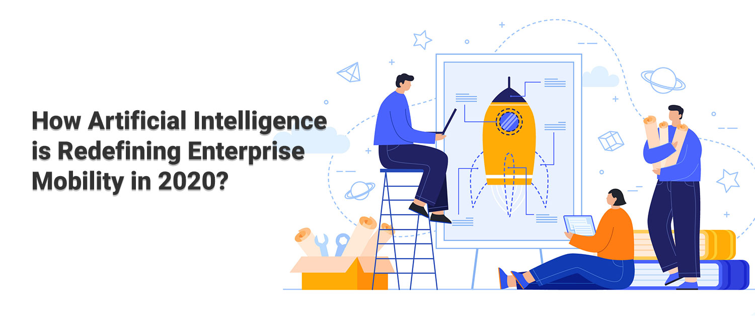How Artificial Intelligence is Redefining Enterprise Mobility in 2020 ...