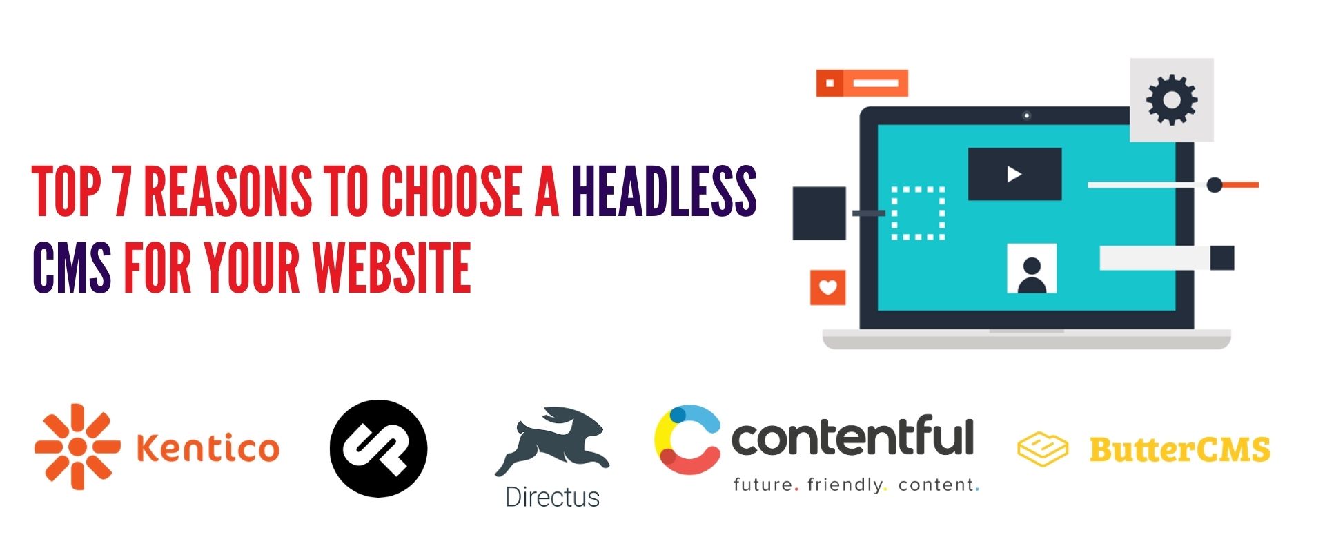 Top 7 Reasons to Choose a Headless CMS for your Website