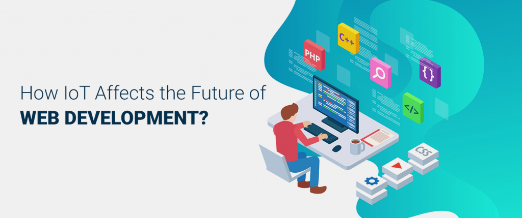 How IoT Affects the Future of Web Development? - Matellio Inc