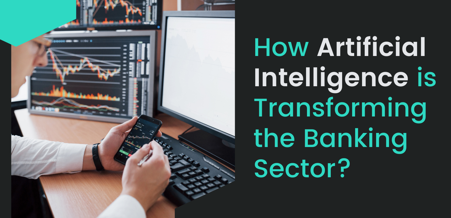 How Artificial Intelligence is Transforming the Banking Sector? - Matellio Inc