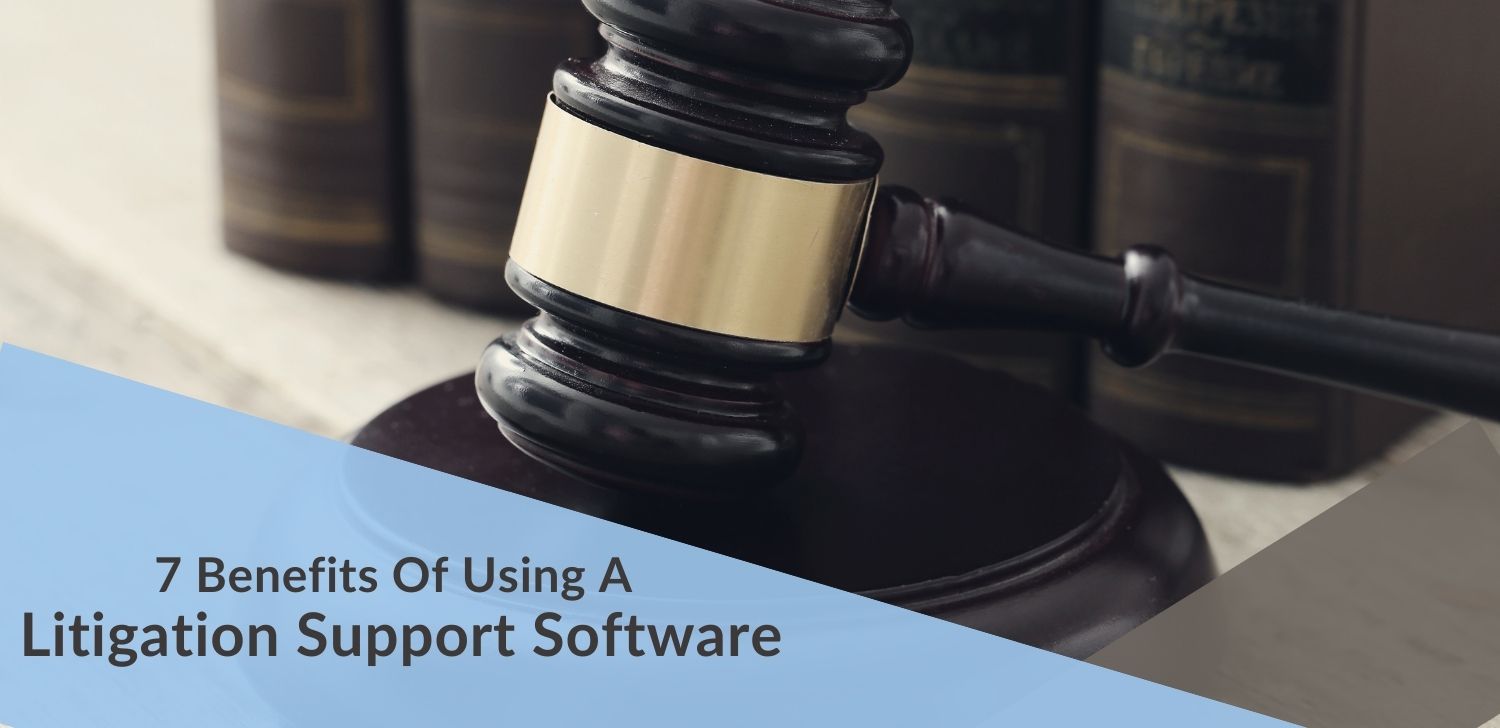 7 Benefits Of Using A Litigation Support Software Matellio Inc