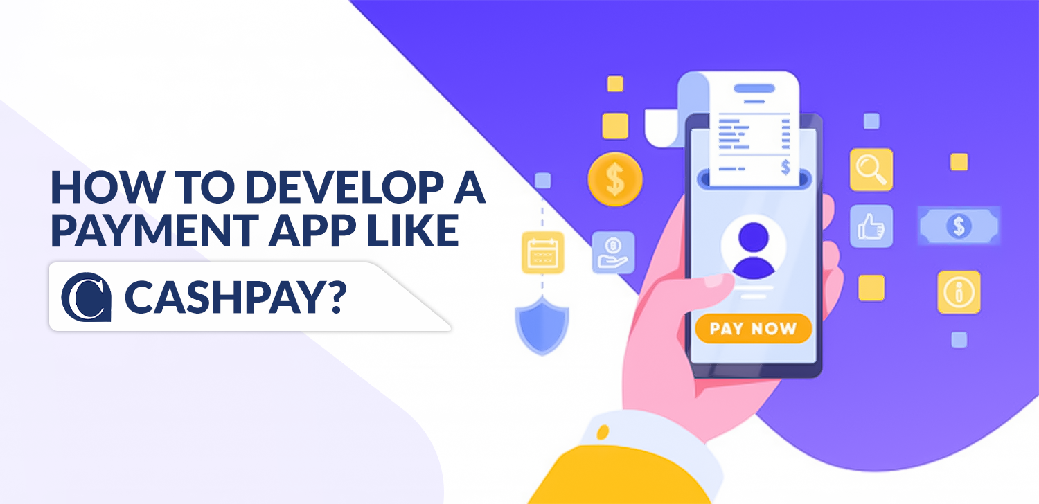 How to develop a payment app like CashPay? - Matellio Inc