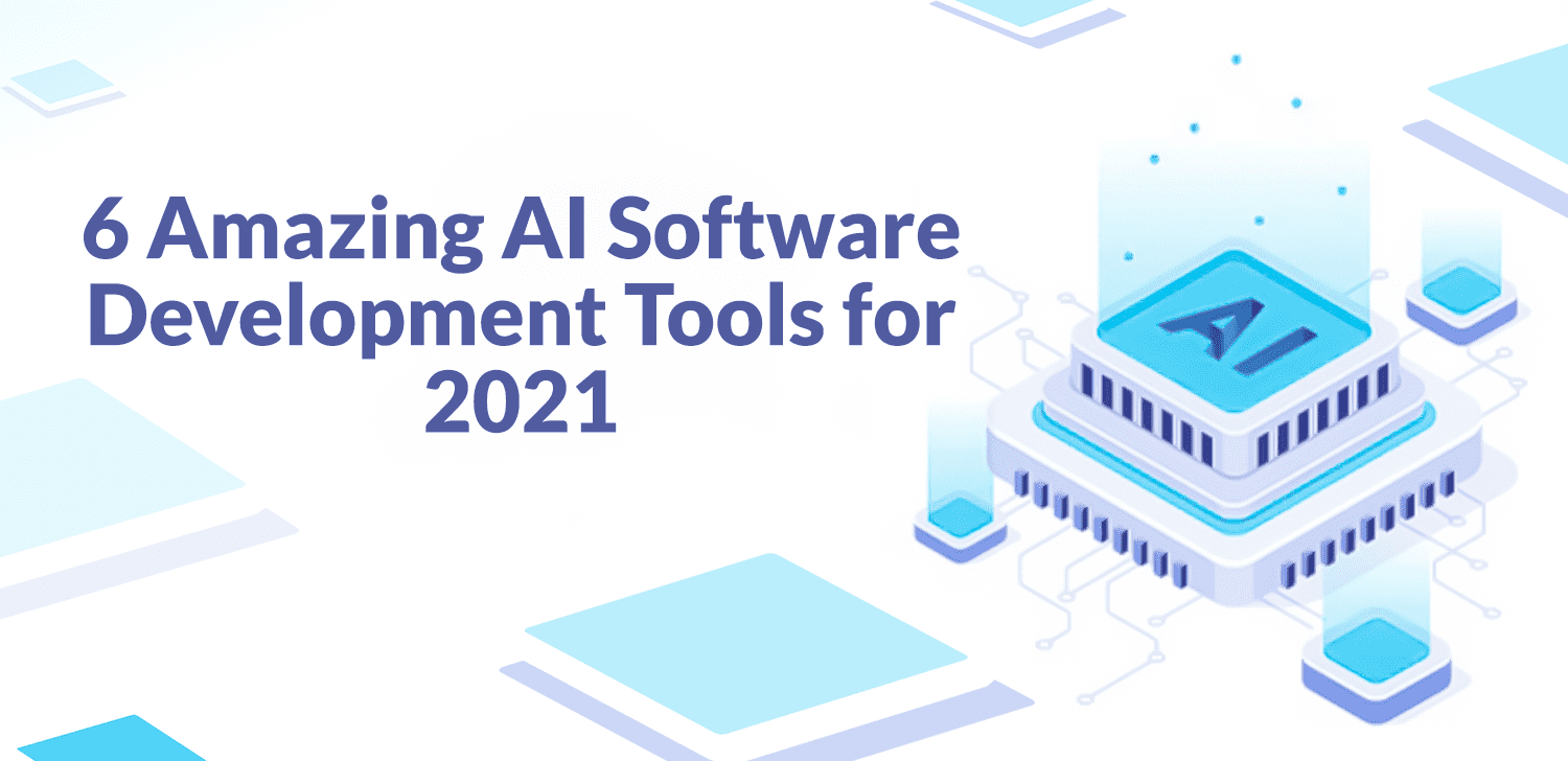 Best Tools for AI Software Development in 2021