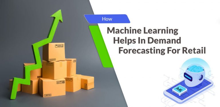How Machine Learning Helps In Demand Forecasting for Retail How Machine Learning Helps In Demand Forecasting for Retail
