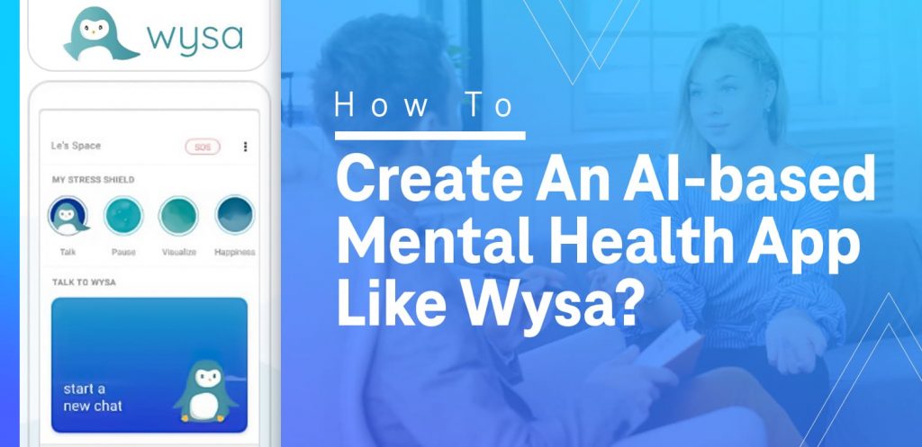 How To Create An AI-based Mental Health App Like Wysa?