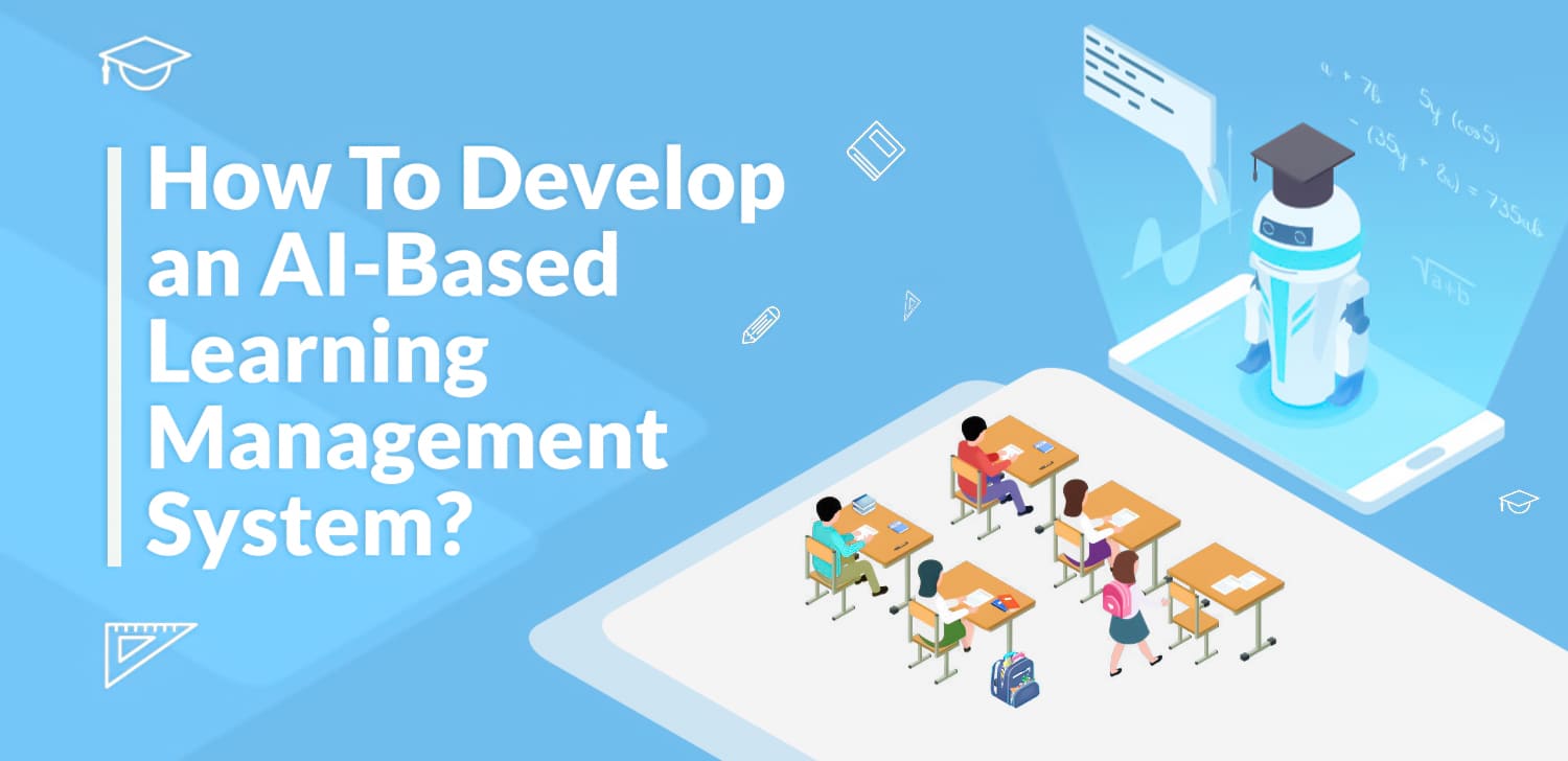 How Develop an AI-Based Learning Management System? How Develop an AI-Based Learning Management System?