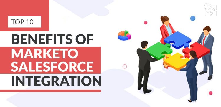 Top 10 Benefits Of Marketo Salesforce Integration - Matellio Inc