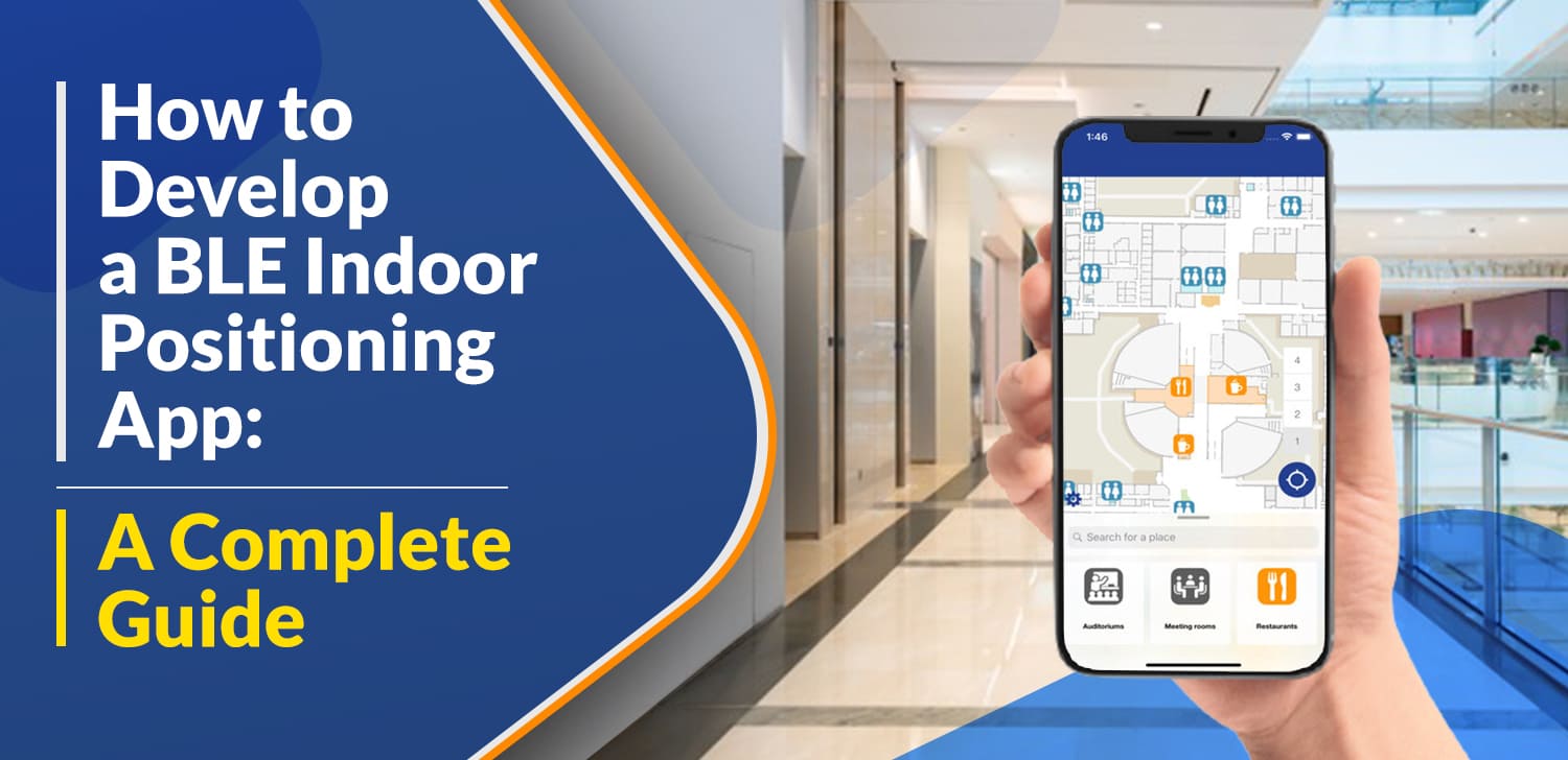 How to Develop a BLE Indoor Positioning App: A Complete Guide - Matellio