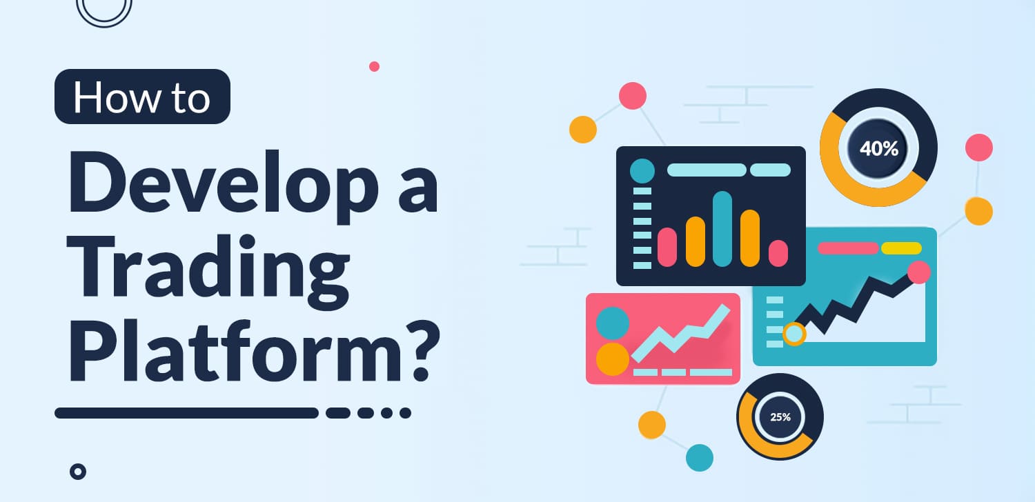 How to Develop a Trading Platform? - Matellio