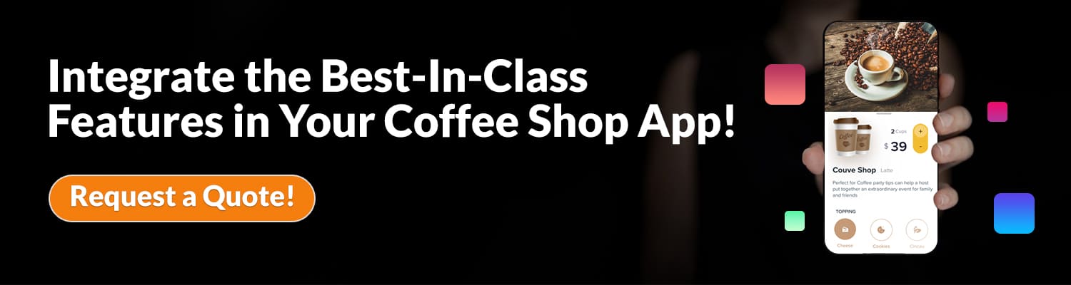 How to Develop a Custom Coffee Shop App for Your Cafe Business? - Matellio