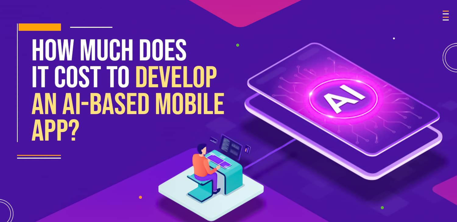 How Much Does It Cost To Develop an AI-based Mobile App? - Matellio Inc How Much Does It Cost To Develop an AI-based Mobile App? - Matellio Inc