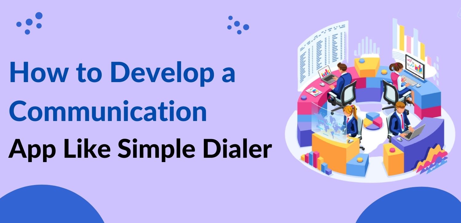 How to Develop a Communication App Like Simple Dialer? - Matellio Inc