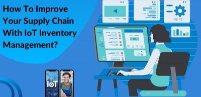 How To Improve Your Supply Chain With IoT Inventory Management? - Matellio Inc