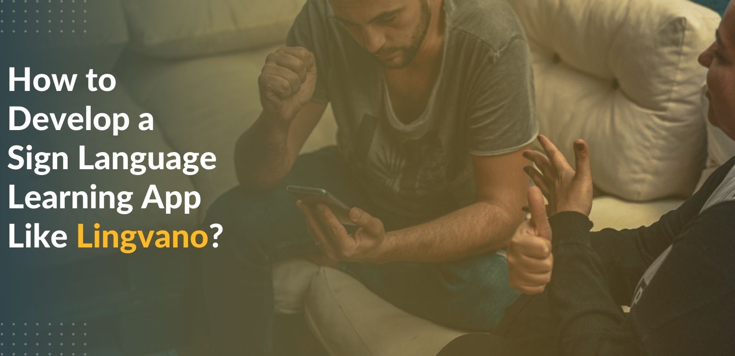 How to Develop a Sign Language Learning App Like Lingvano? - Matellio