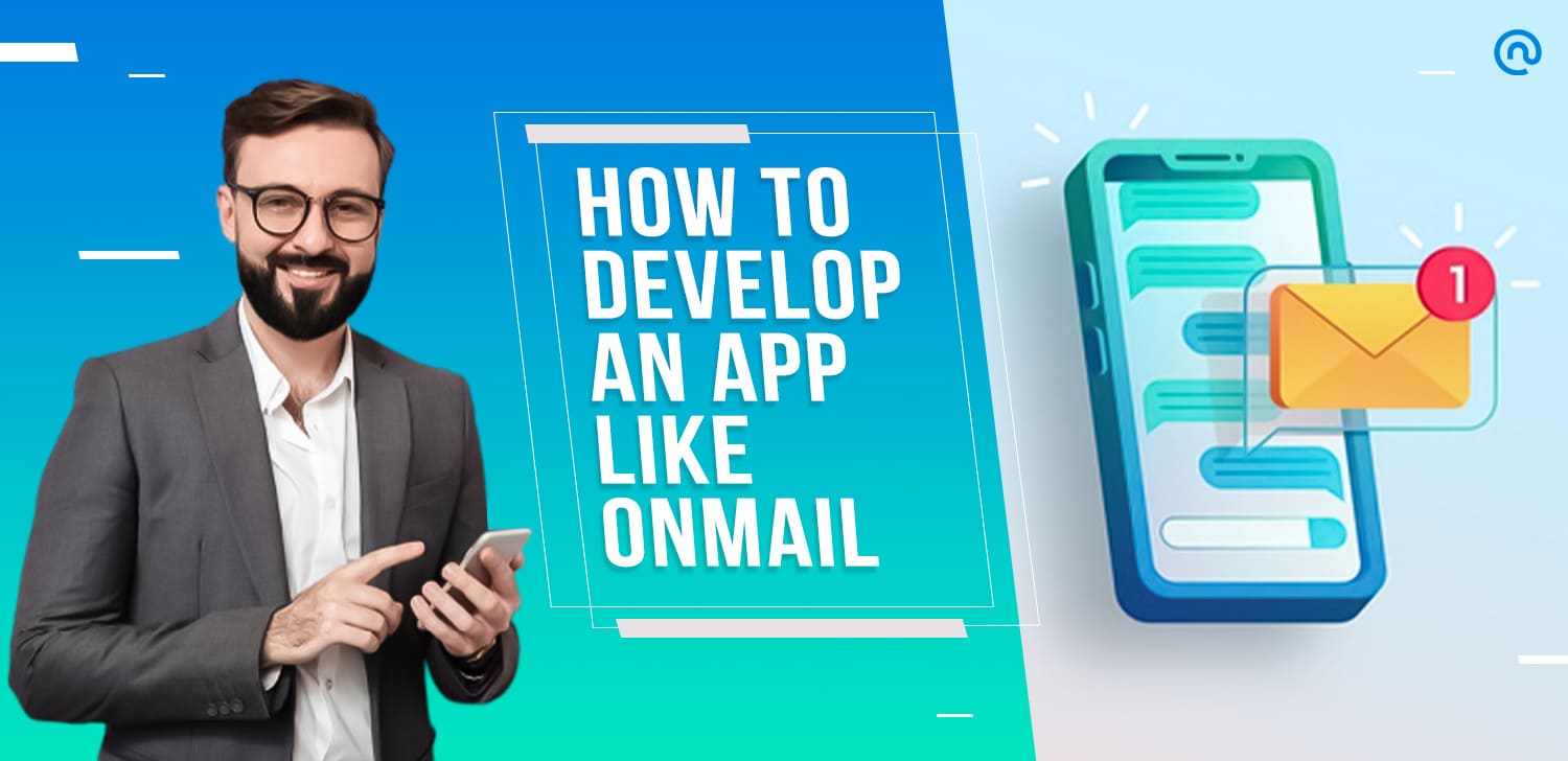 How To Develop An App Like OnMail - Matellio Inc.