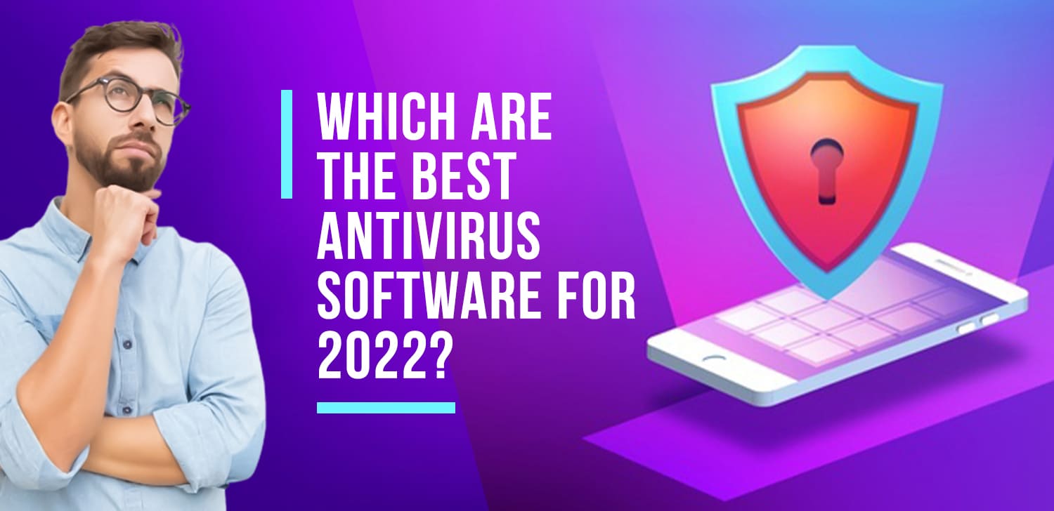 Which are the Best Antiviruses Software for 2022? - Matellio Inc