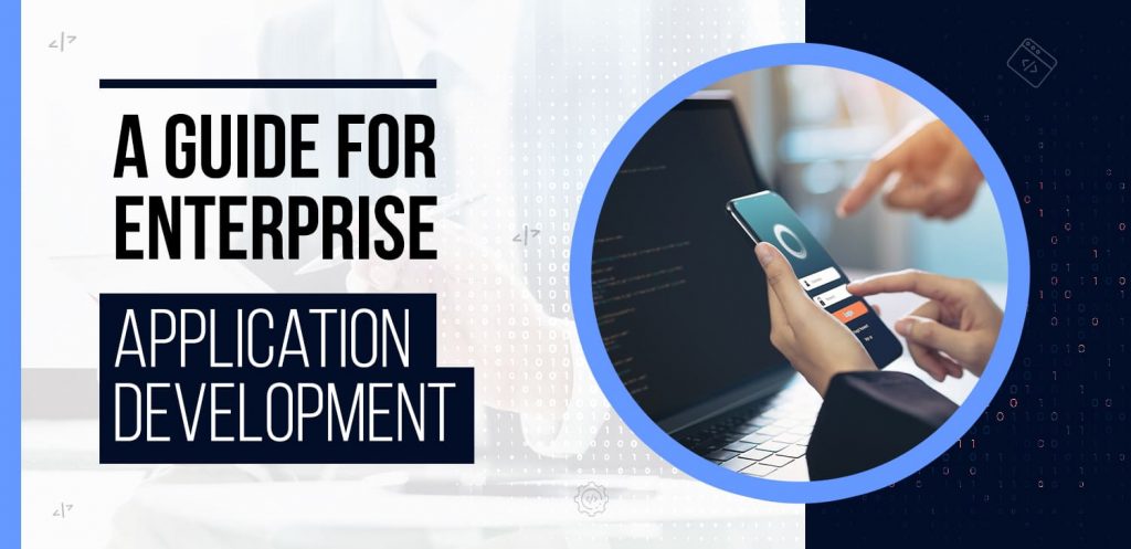 A Guide for Enterprise Application Development - Matellio Inc