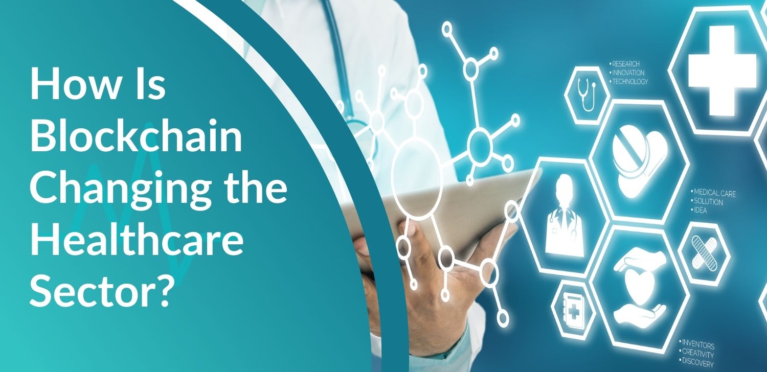 How Is Blockchain Changing the Healthcare Sector? - Matellio Inc