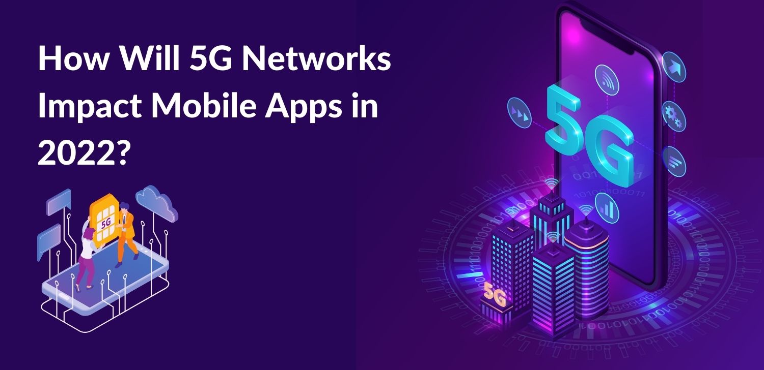 How Will 5G Networks Impact Mobile Apps in 2022? - Matellio Inc