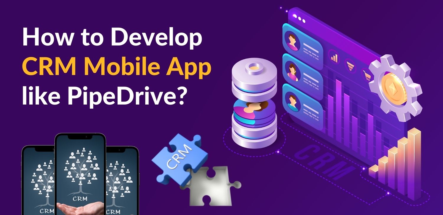 How to Develop CRM Mobile App like PipeDrive? - Matellio Inc