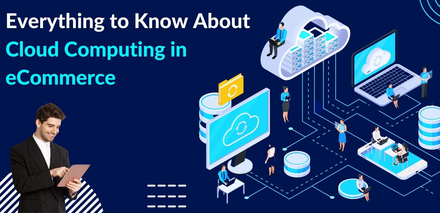 Everything to Know About Cloud Computing in eCommerce - Matellio Inc