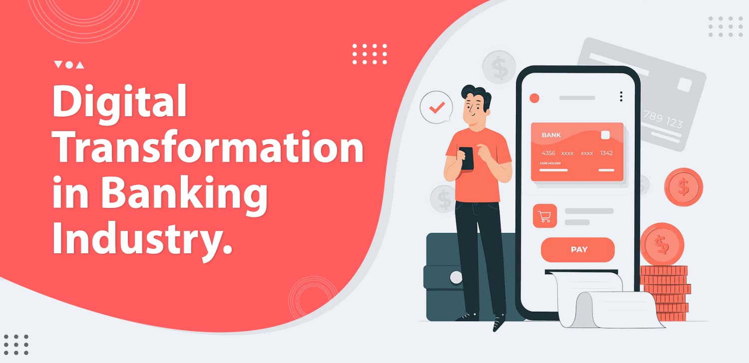 Digital Transformation in Banking Industry Digital Transformation in Banking Industry