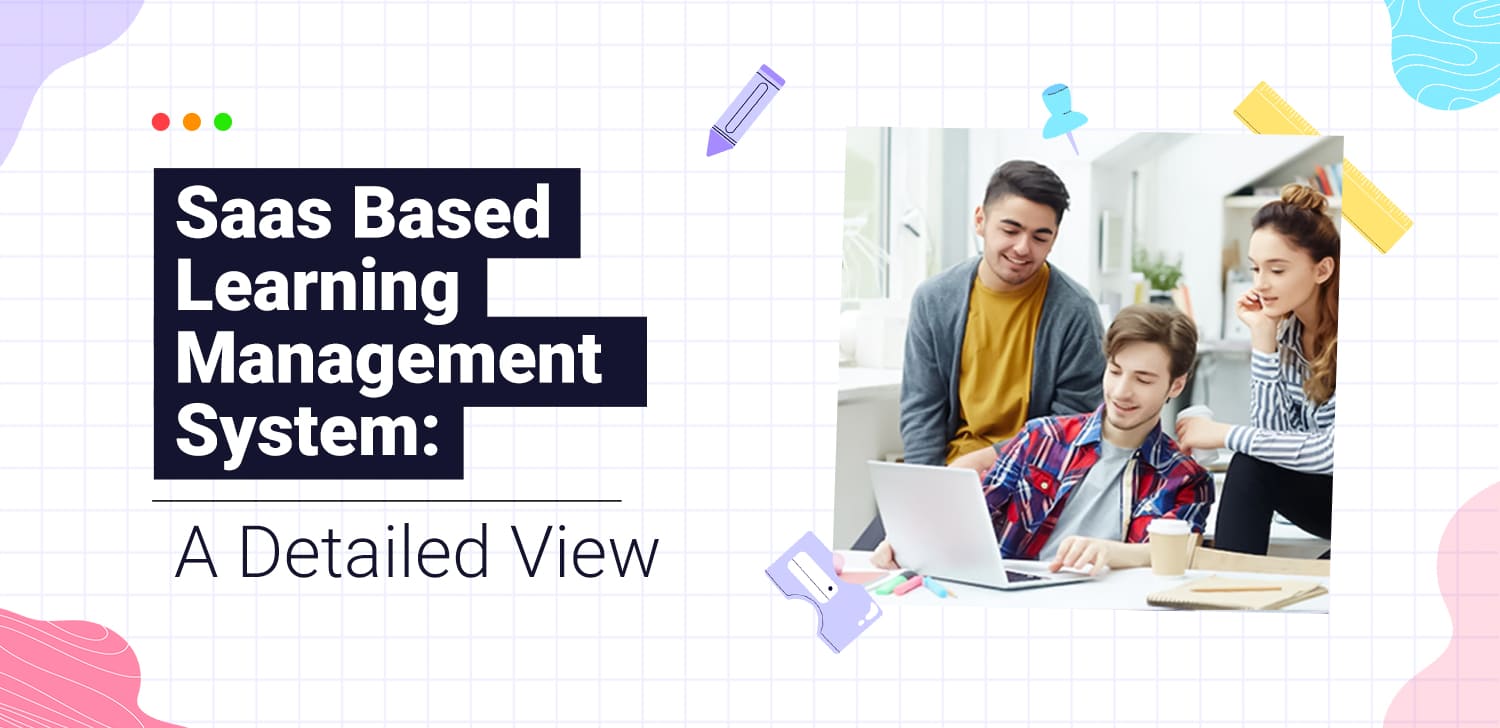Saas based Learning Management System: A Detailed View - Matellio Inc
