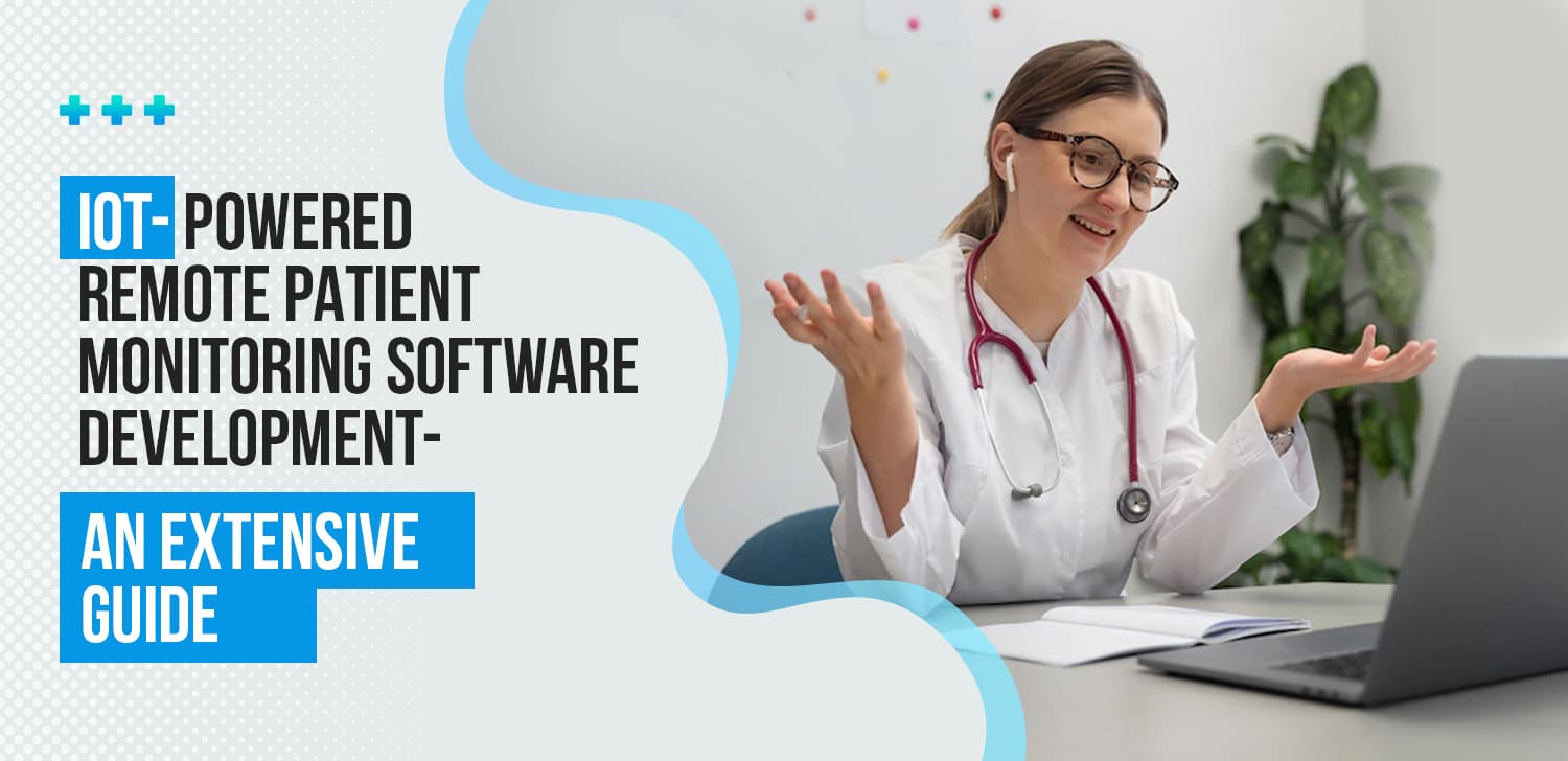 IoT-powered Remote Patient Monitoring Software Development- An ...