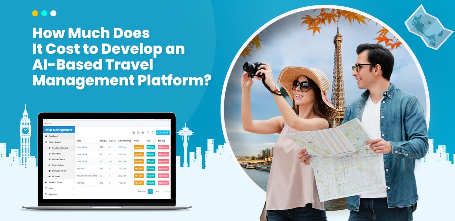 How Much Does It Cost to Develop an AI-Based Travel Management Platform ...