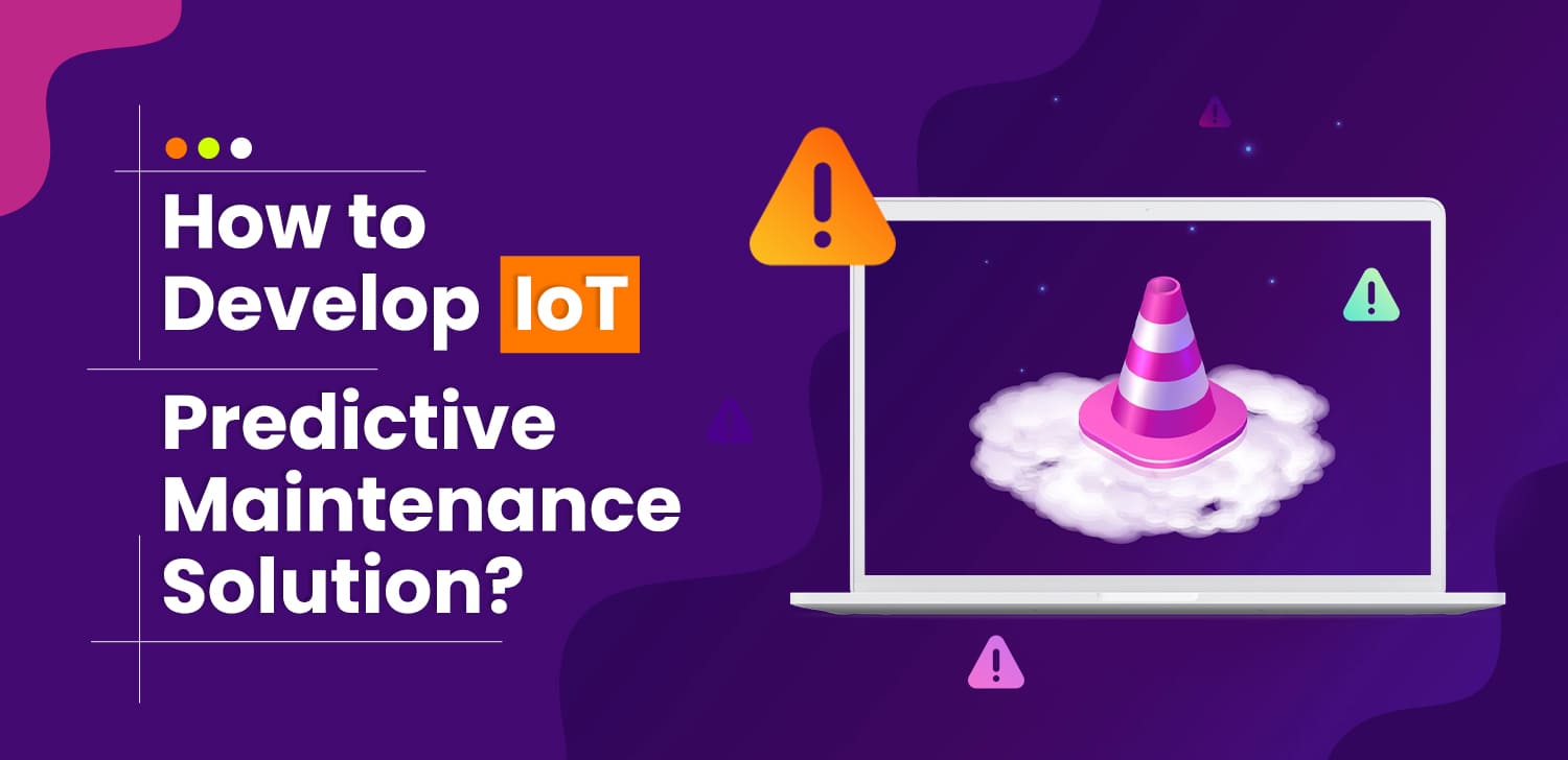 How to Develop IoT Predictive Maintenance Solution? - Matellio