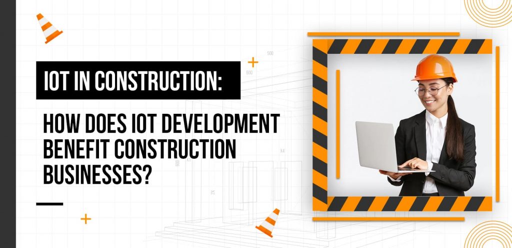 IoT in Construction: How does IoT Development Benefit Construction ...