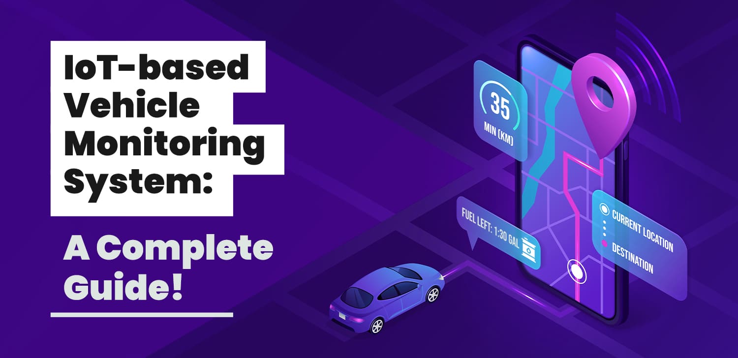 IoT-based Vehicle Monitoring System - A Complete Guide - Matellio IoT-based Vehicle Monitoring System - A Complete Guide - Matellio
