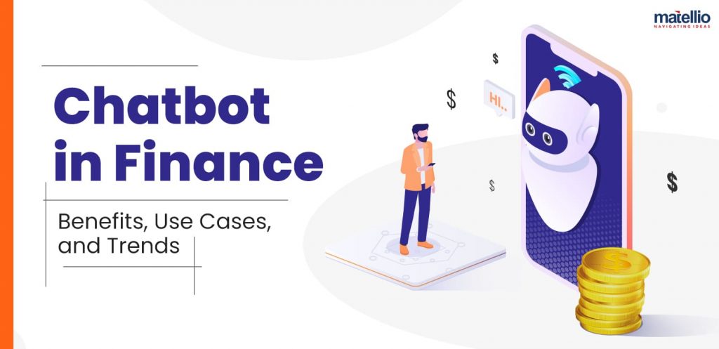 Chatbot in Finance: Benefits, Use Cases, and Trends - Matellio