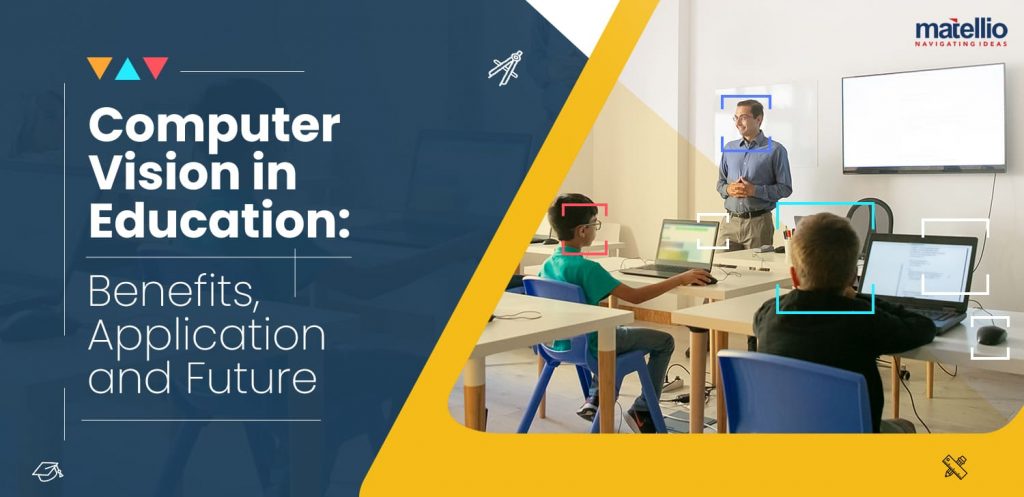Computer Vision in Education: Benefits, Application and Future ...