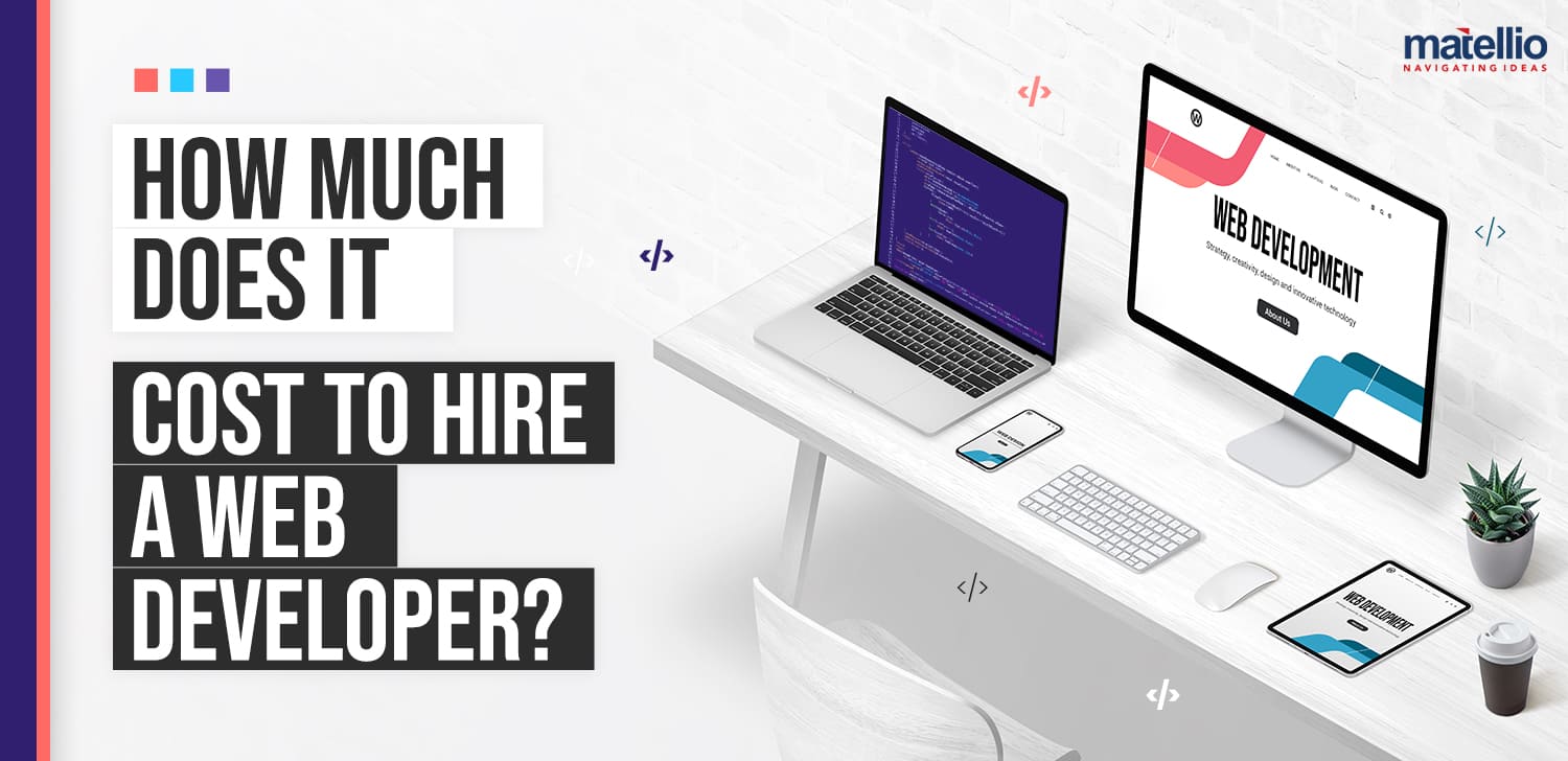 How Much Does It Cost to Hire a Web Developer? - Matellio Inc