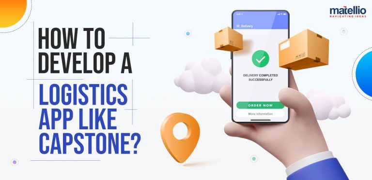 How to Develop a Logistics App Like Capstone? - Matellio Inc
