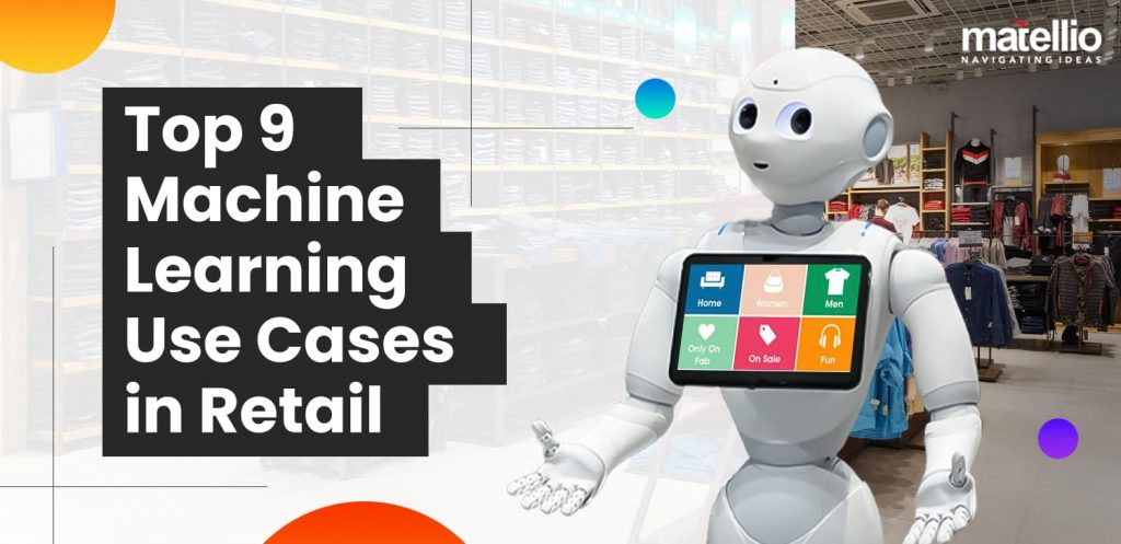 Top 9 Machine Learning Use Cases in Retail - Matellio Inc Top 9 Machine Learning Use Cases in Retail - Matellio Inc
