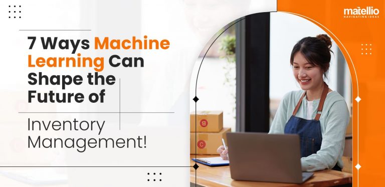 7 Ways Machine Learning Can Shape the Future of Inventory Management! - Matellio Inc