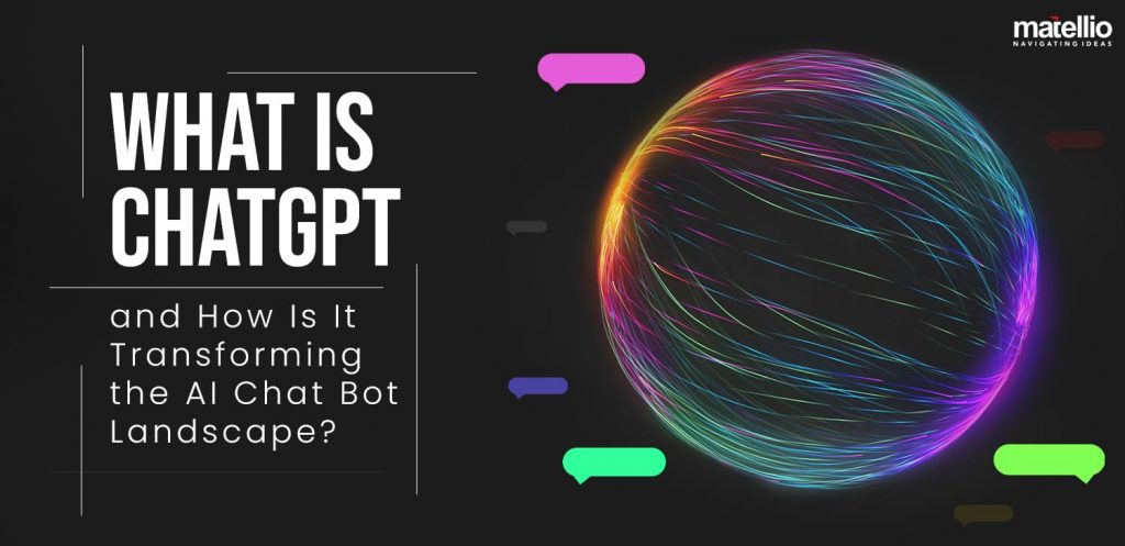 What Is ChatGPT and How Is It Transforming the AI Chat Bot Landscape?