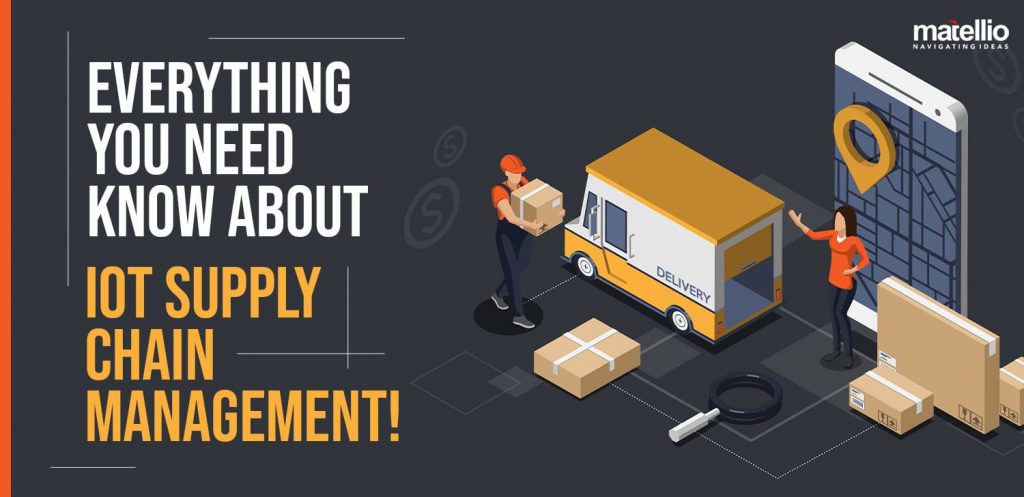 Everything You Need Know About IoT Supply Chain Management! Everything You Need Know About IoT Supply Chain Management!