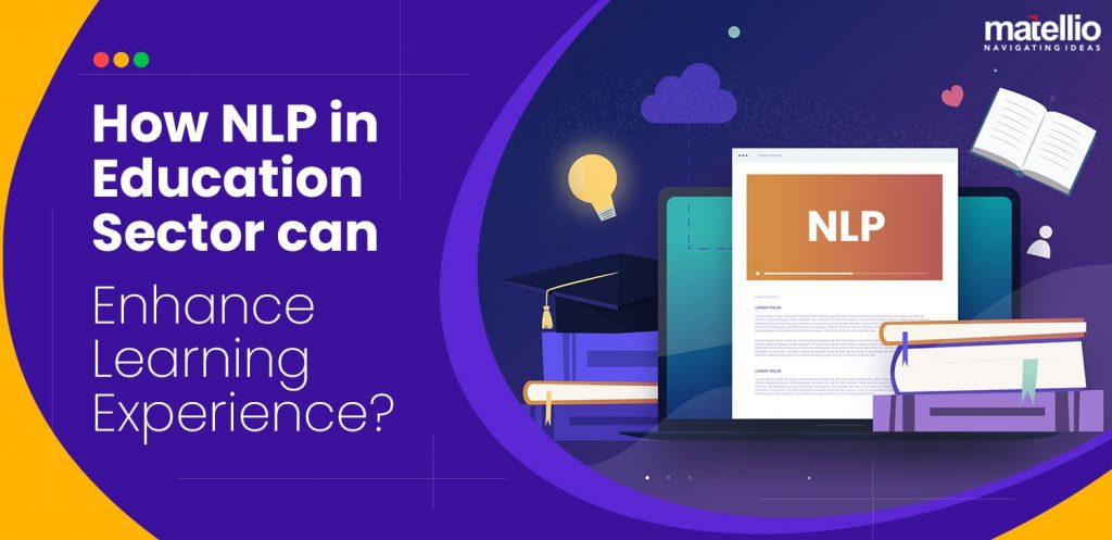 How NLP in Education Sector can Enhance Learning Experience? - Matellio Inc