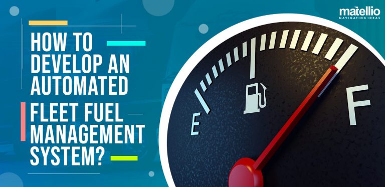 How to Develop an Automated Fleet Fuel Management System? - Matellio Inc