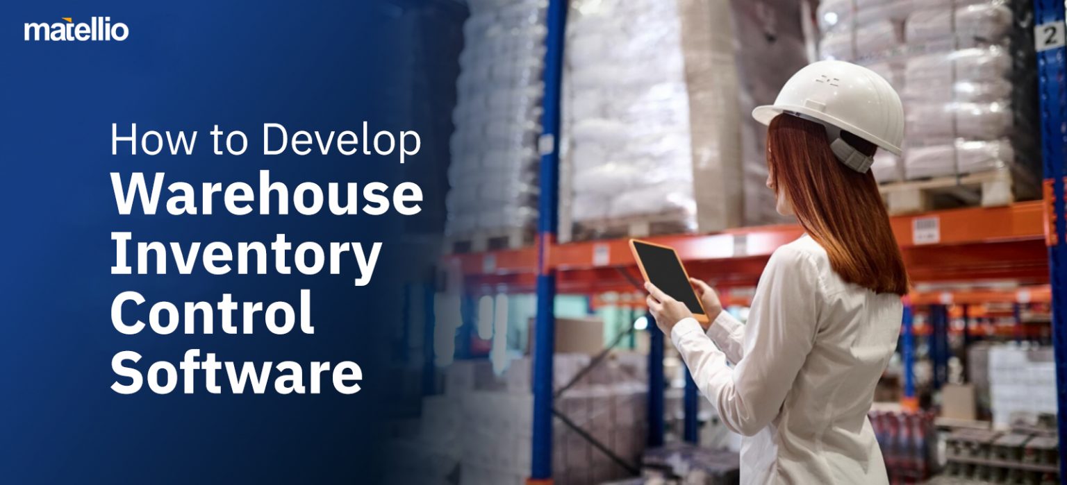 How to Develop Warehouse Inventory Control Software? - Matellio Inc